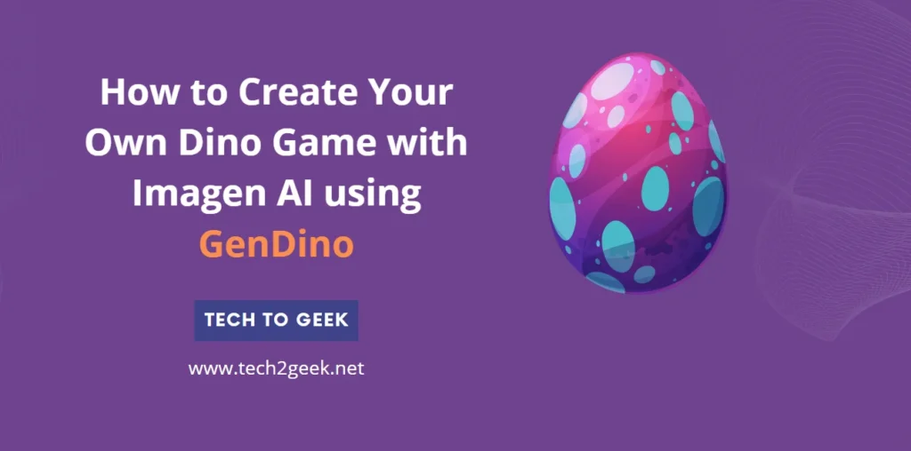 How to Create Your Own Dino Game with Imagen AI using GenDino - Tech2Geek