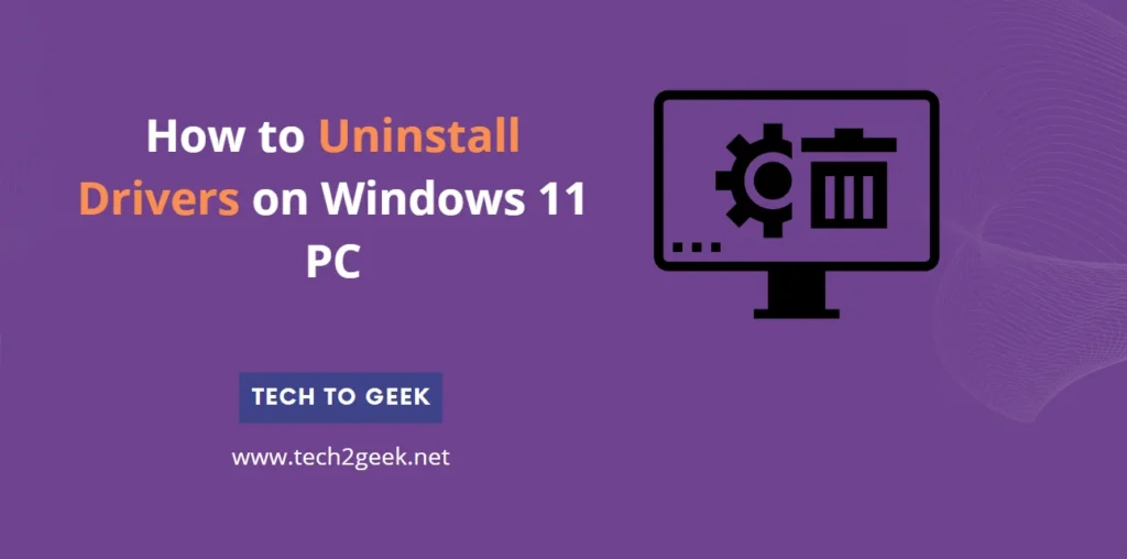 How to Uninstall Drivers on Windows 11 PC (2024) - Tech2Geek