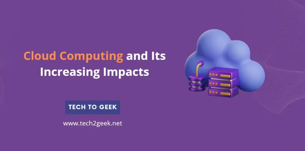 Cloud Computing And Its Increasing Impacts Tech2geek