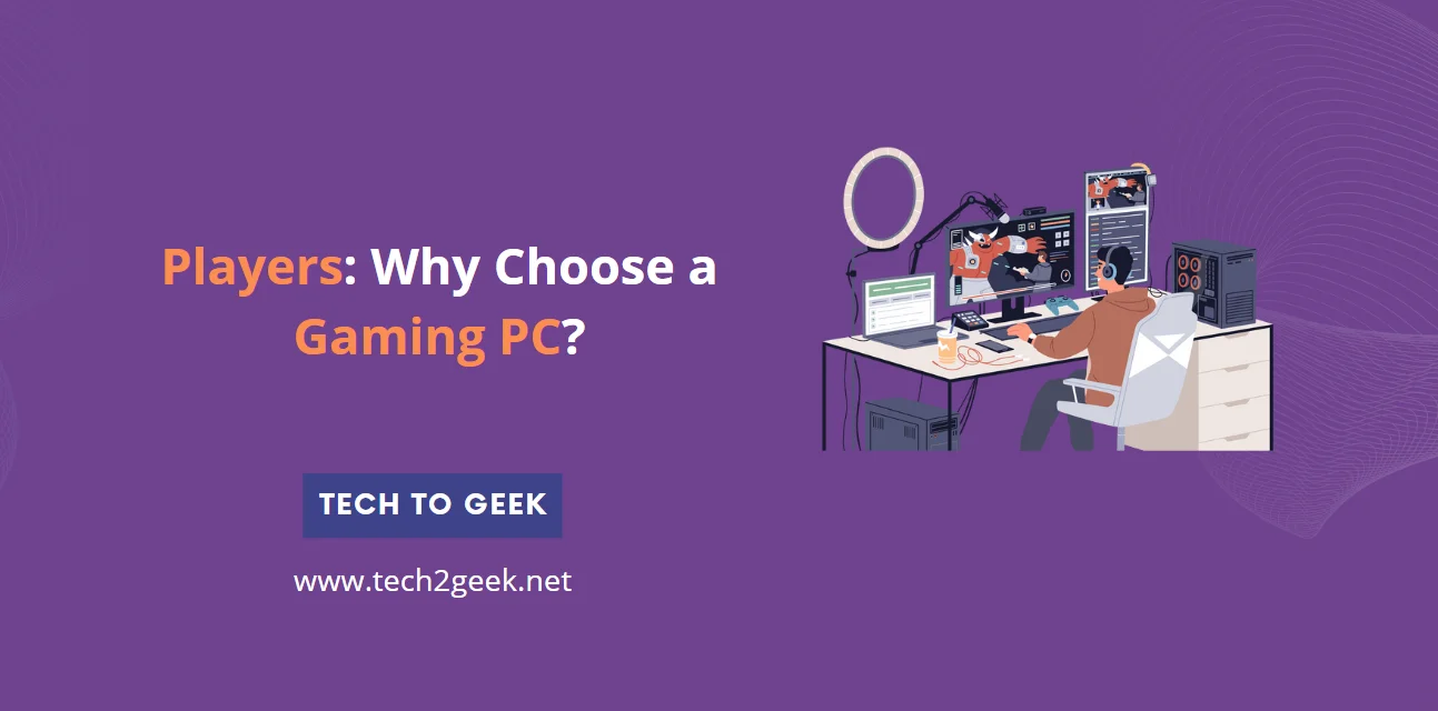 Players: Why Choose a Gaming PC? - Tech2Geek
