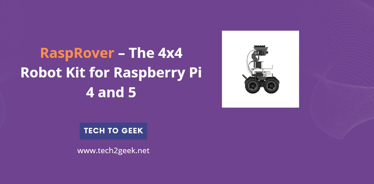 RaspRover – The 4×4 Robot Kit for Raspberry Pi 4 and 5 - Tech2Geek