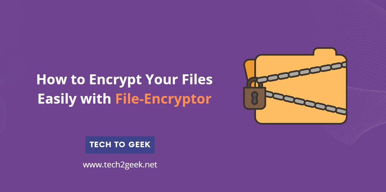 How to Encrypt Your Files Easily with File-Encryptor - Tech2Geek