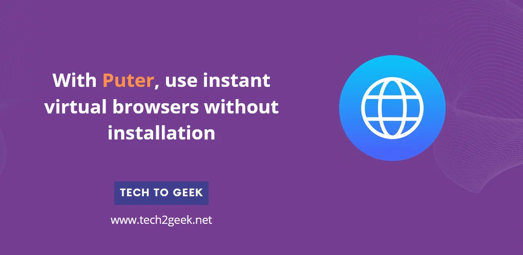 With Puter, use instant virtual browsers without installation - Tech2Geek