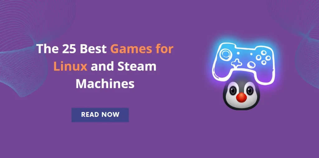 The 25 Best Games for Linux and Steam Machines - Tech2Geek