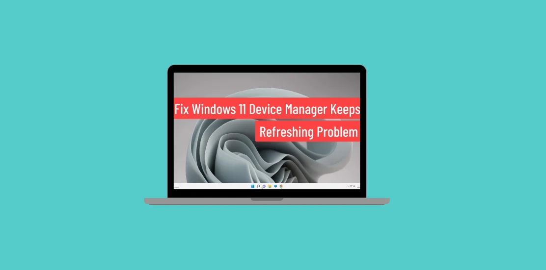 Fix Device Manager Refresh Loop in Windows 11 (Step-by-Step Guide)
