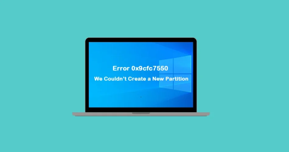 How to Fix Partition Error 0x9cfc7550 During Windows 11 Installation